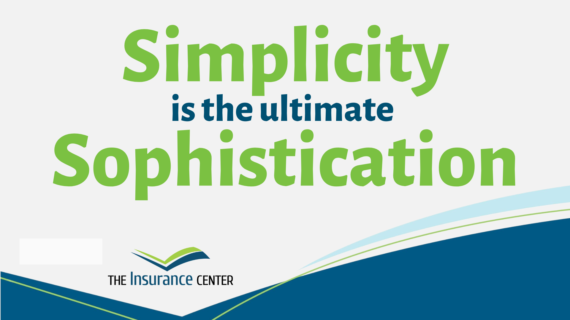 Simplicity is the Ultimate Sophistication - The Insurance Center
